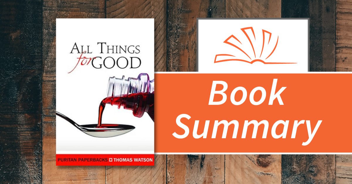 Books At a Glance : ALL THINGS FOR GOOD, by Thomas Watson - Books At a ...